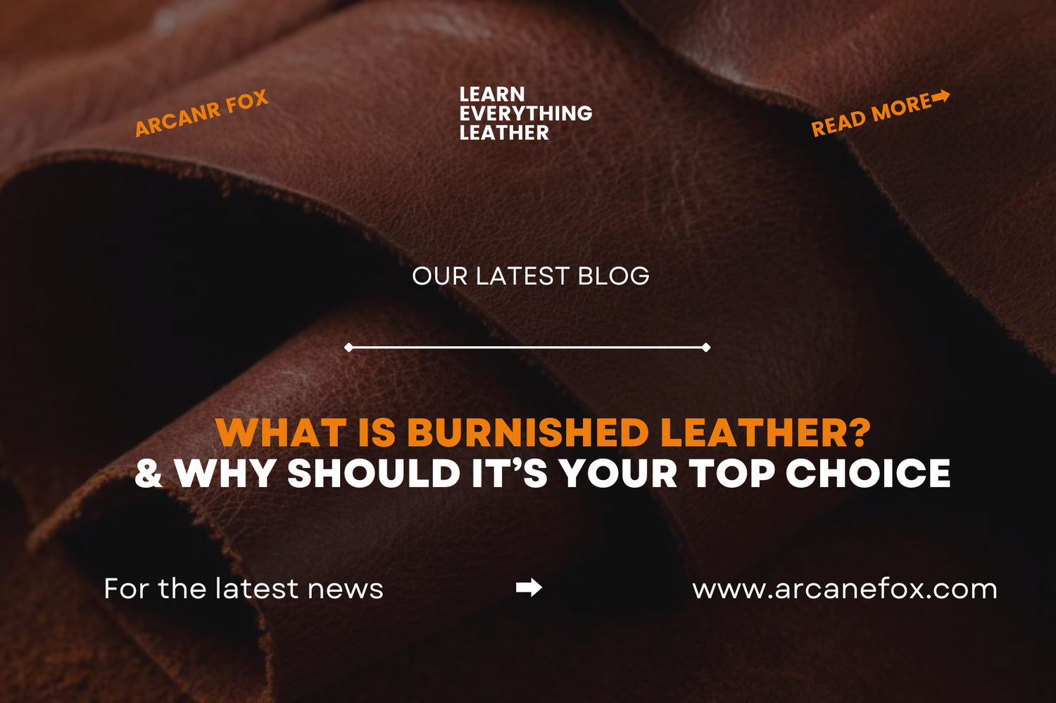 What is Burnished Leather? & Why Should It’s Your Top Choice