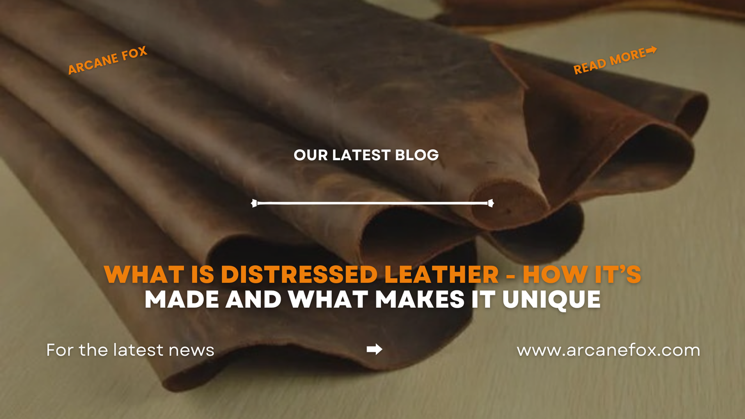 Distressed Leather - How It’s Made and What Makes It Unique