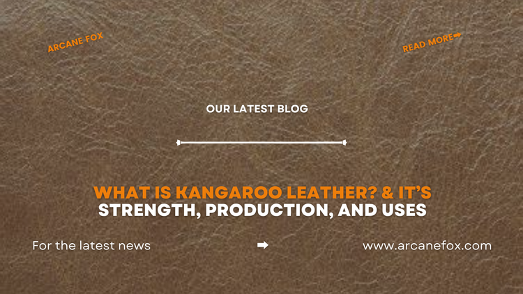 What is Kangaroo Leather? & It’s Strength, Production, and Uses