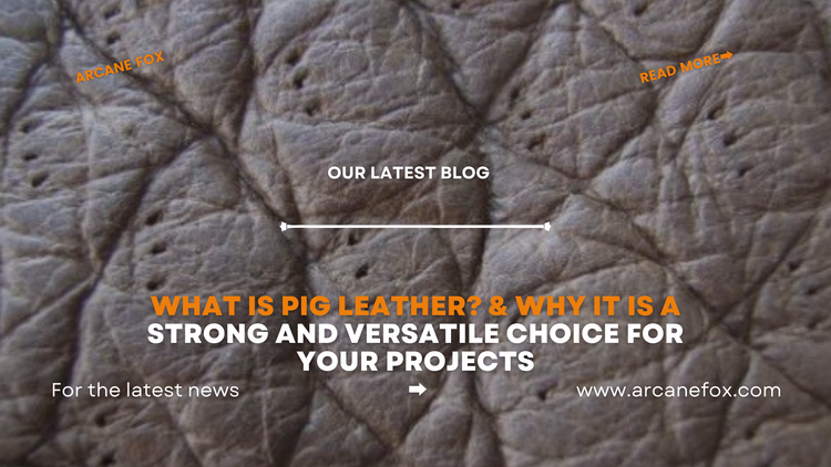Pigskin Leather - A Strong, Versatile Choice for Your Projects